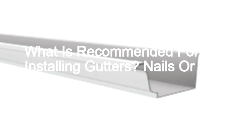 What Is Recommended For Installing Gutters? Nails Or Screws - Gutter HQ