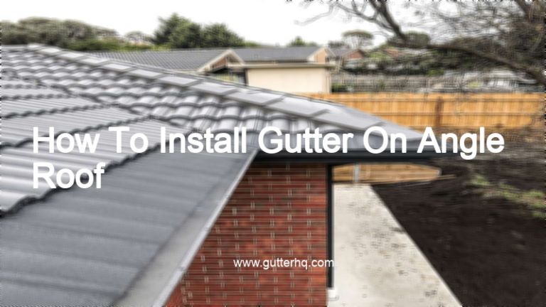 How To Install Gutter On Angle Roof - Gutter HQ