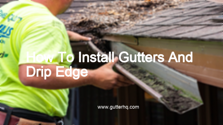 How To Install Gutters And Drip Edge - Gutter HQ