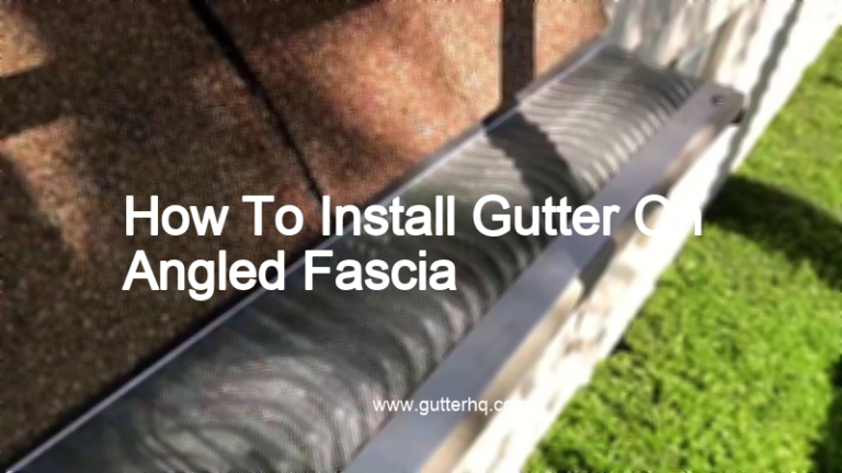 How To Install Gutter On Angled Fascia - Gutter HQ