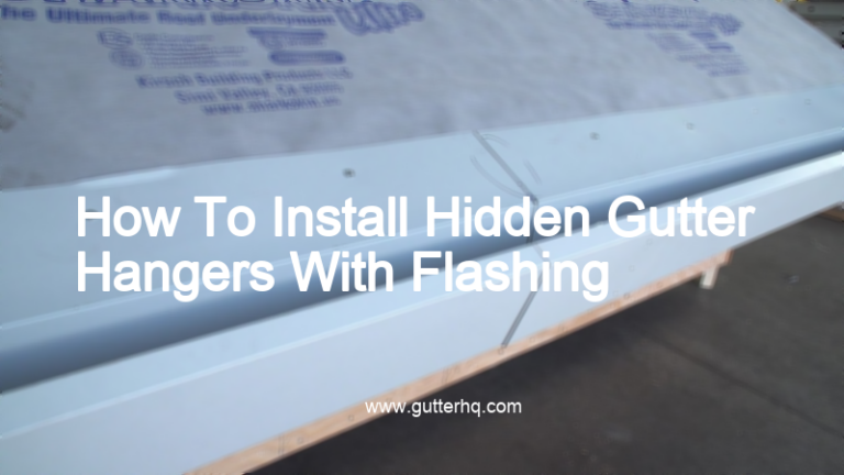 How To Install Hidden Gutter Hangers With Flashing - Gutter HQ