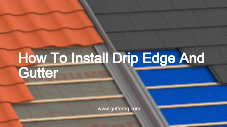 How To Install Drip Edge And Gutter - Gutter HQ