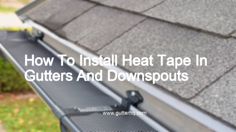 How To Install Heat Tape In Gutters And Downspouts - Gutter HQ