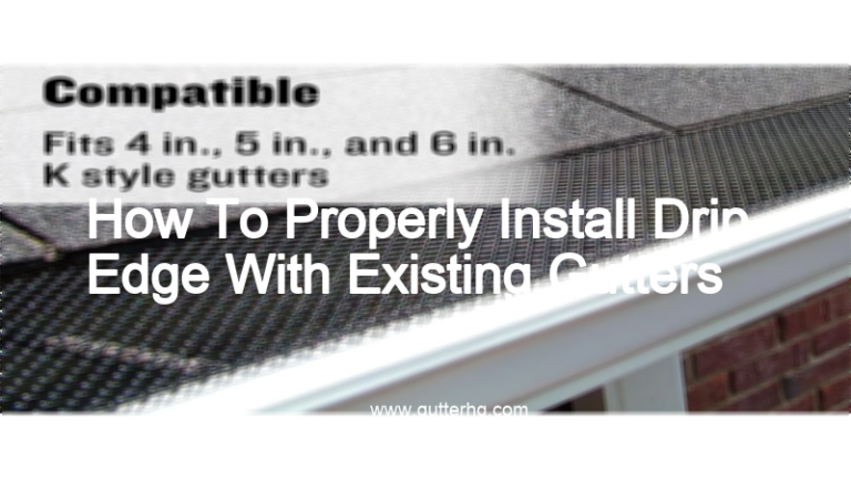 How To Properly Install Drip Edge With Existing Gutters - Gutter HQ