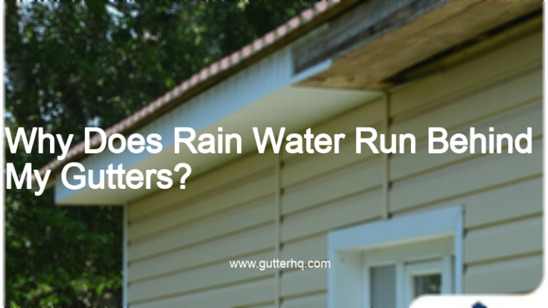 Why Does Rain Water Run Behind My Gutters? - Gutter HQ